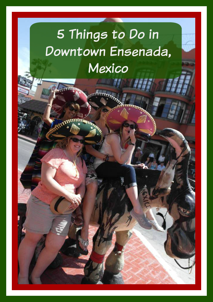 5 Things to Do in Downtown Ensenada, Mexico